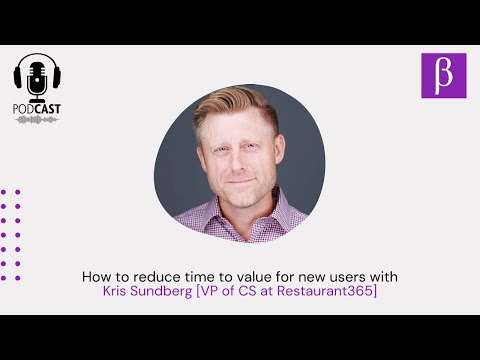 How to reduce time to value for new users with Kris Sundberg | Ep. 4