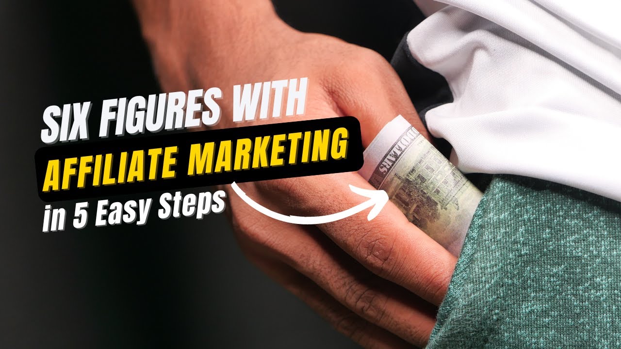 The Secrets to Six Figure Earnings: Master Affiliate Marketing in 5 Easy Steps