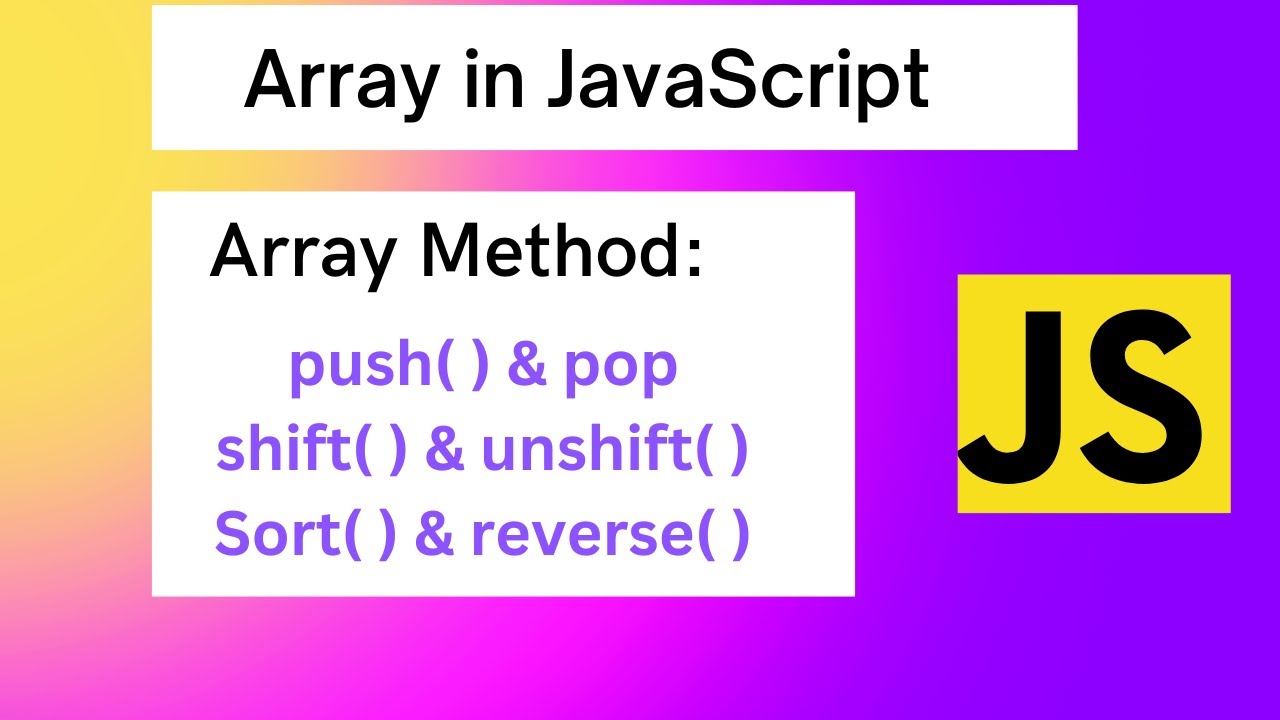 Array in JavaScript |  Array method push & pop , shift & unshift , sort & reverse