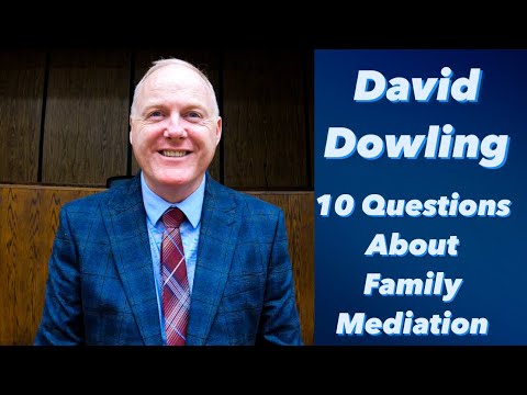 Family Mediation: 10 Questions to Mediator David Dowling