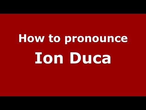 How to pronounce Ion Duca (Romanian/Romania) - PronounceNames.com