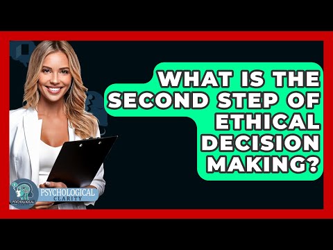 What Is The Second Step Of Ethical Decision Making? - Philosophy Beyond