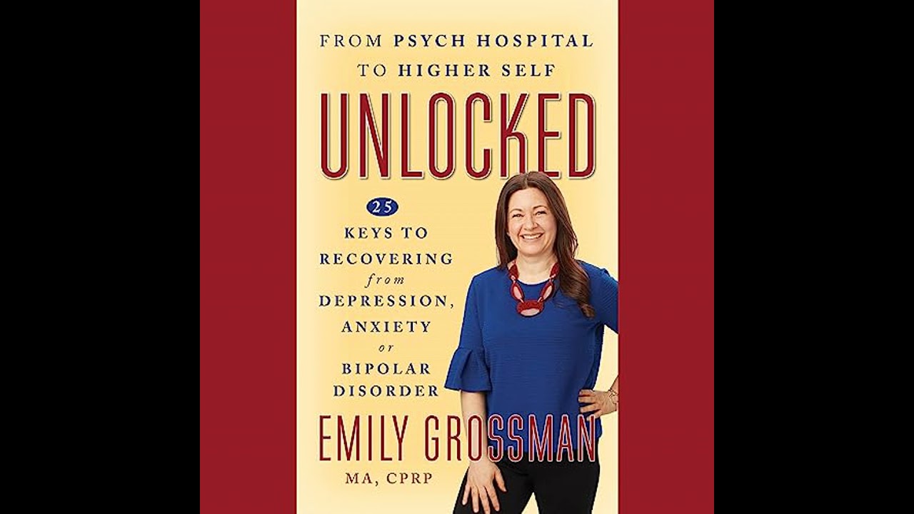 Unlocked : 25 Keys to Recovering from Depression, Anxiety or Bipolar Disorder by Emily Grossman