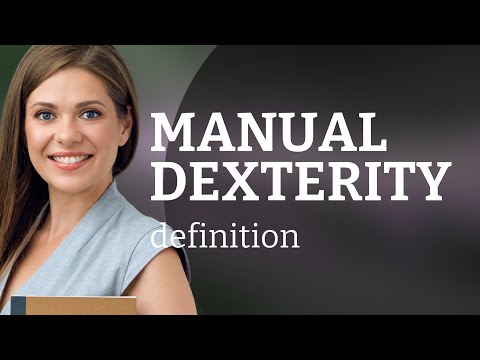 Manual dexterity — what is MANUAL DEXTERITY meaning