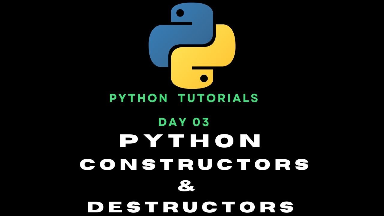 Python Day 03 :  Constructors and Destructors