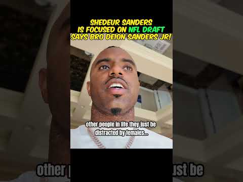 Shedeur Sanders Is Focused on NFL Draft, says bro Deion Sanders Jr!