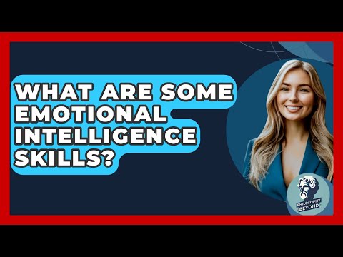 What Are Some Emotional Intelligence Skills? - Philosophy Beyond