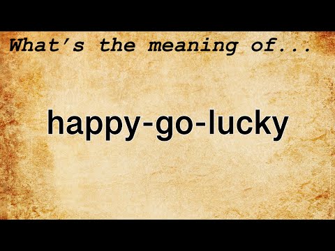 Happy-Go-Lucky Meaning | Definition of Happy-Go-Lucky