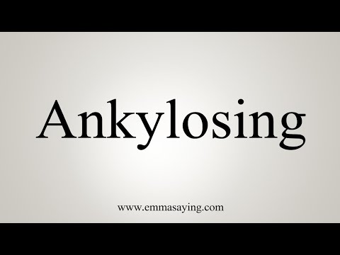 How To Say Ankylosing
