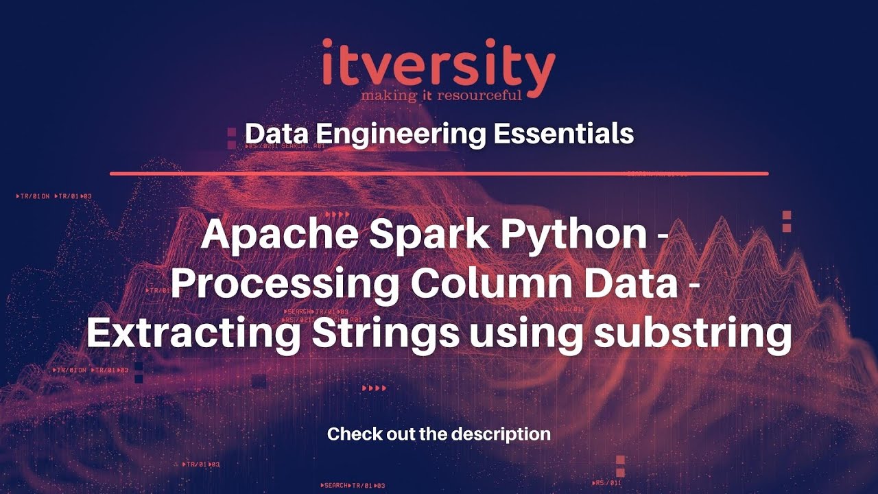 Apache Spark Python - Processing Column Data - Extracting Strings using substring
