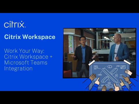 Work Your Way: Citrix Workspace + Microsoft Teams Integration