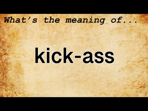 Kick-Ass Meaning : Definition of Kick-Ass