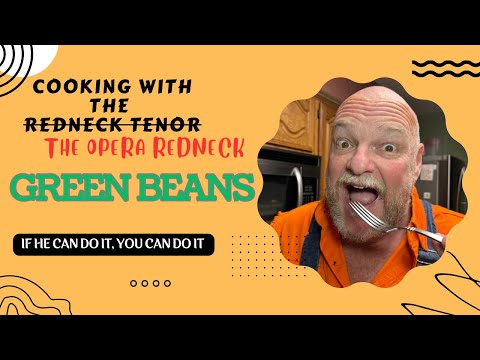 GREEN BEANS - Cooking with the Redneck Tenors