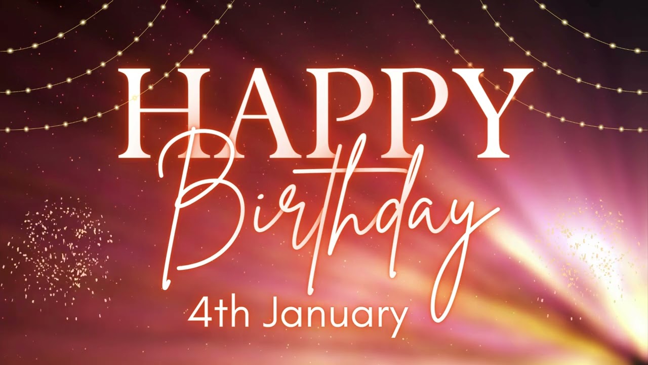 🎉 Happy Birthday on January 4th! 🎂 | Celebrate Your Special Day in Style 🌟