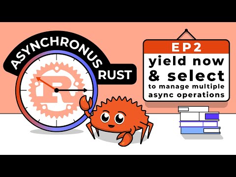 Asynchronous Rust: Yield Now & Select to Manage Multiple Async Operations