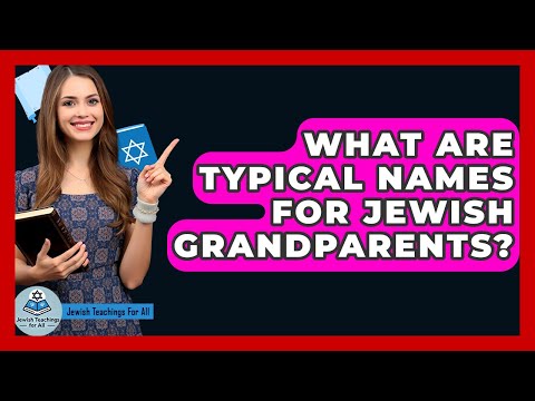 What Are Typical Names For Jewish Grandparents? - Jewish Teachings For All