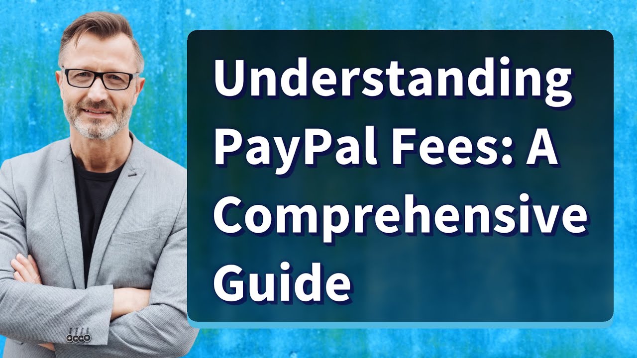 Understanding PayPal Fees: A Comprehensive Guide