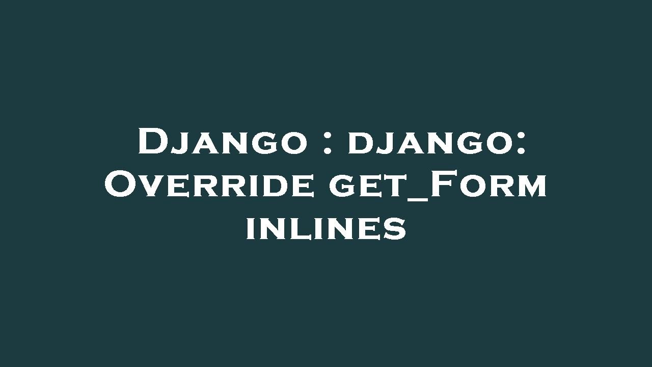 Django : django: Override get_Form inlines