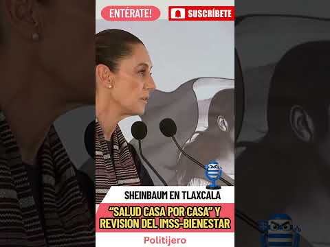 Sheinbaum en Tlaxcala: “Salud Casa por Casa” y revisión del IMSS-Bienestar #politijero