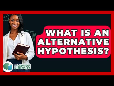 What Is An Alternative Hypothesis? - The Language Library