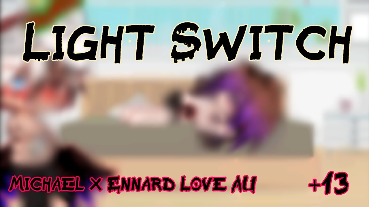 Light switch 💡// 13+ // Michael x Ennard//⚠️ Love AU ⚠️ // enjoy // description plz_
