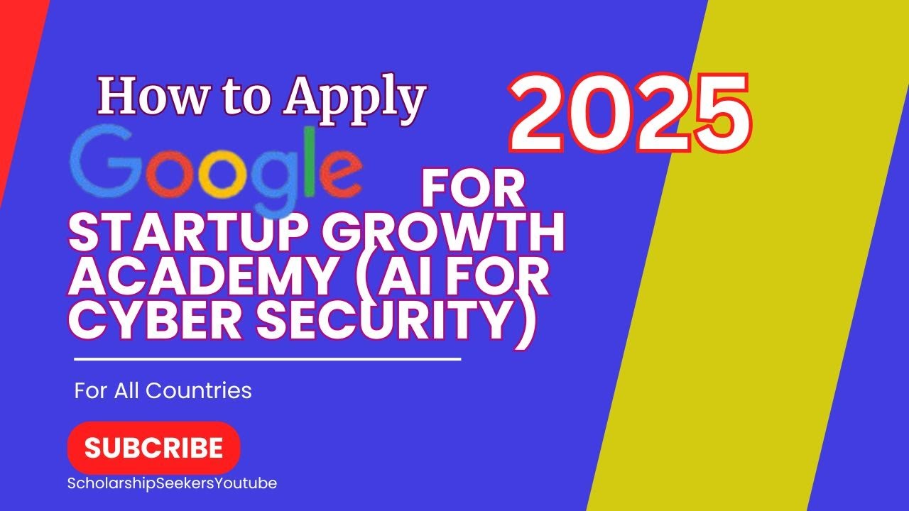 How to Apply for Google for Startup Growth Academy (AI for Cybersecurity) 2025