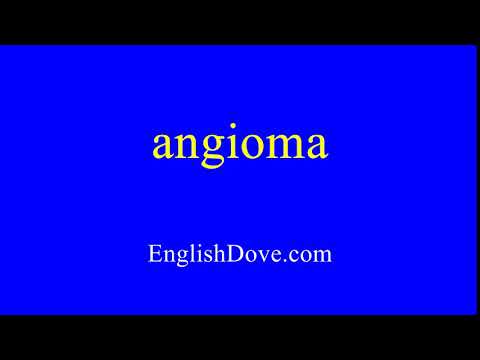 How to pronounce angioma in American English.