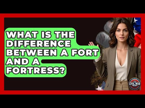 What Is The Difference Between A Fort And A Fortress? - The Civil War Nerds