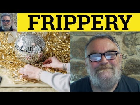 🔵 Frippery Meaning - Fripperies Examples - Frippery Definition - Formal English - Frippery