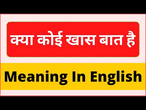 Kya koi khaas baat hai ko english main kya kehte hai | kya koi khaas baat hai meaning in english