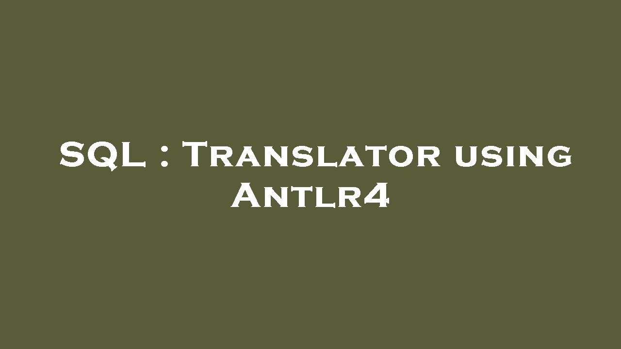 SQL : Translator using Antlr4
