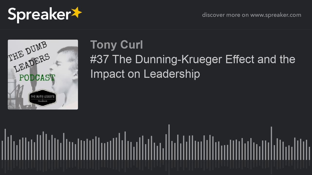 #37 The Dunning-Krueger Effect and the Impact on Leadership
