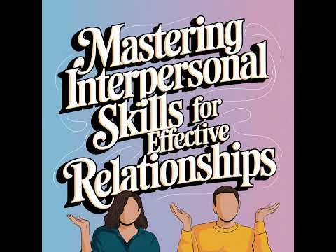 Mastering Relationship Management: Boost Your Communication and Interpersonal Skills