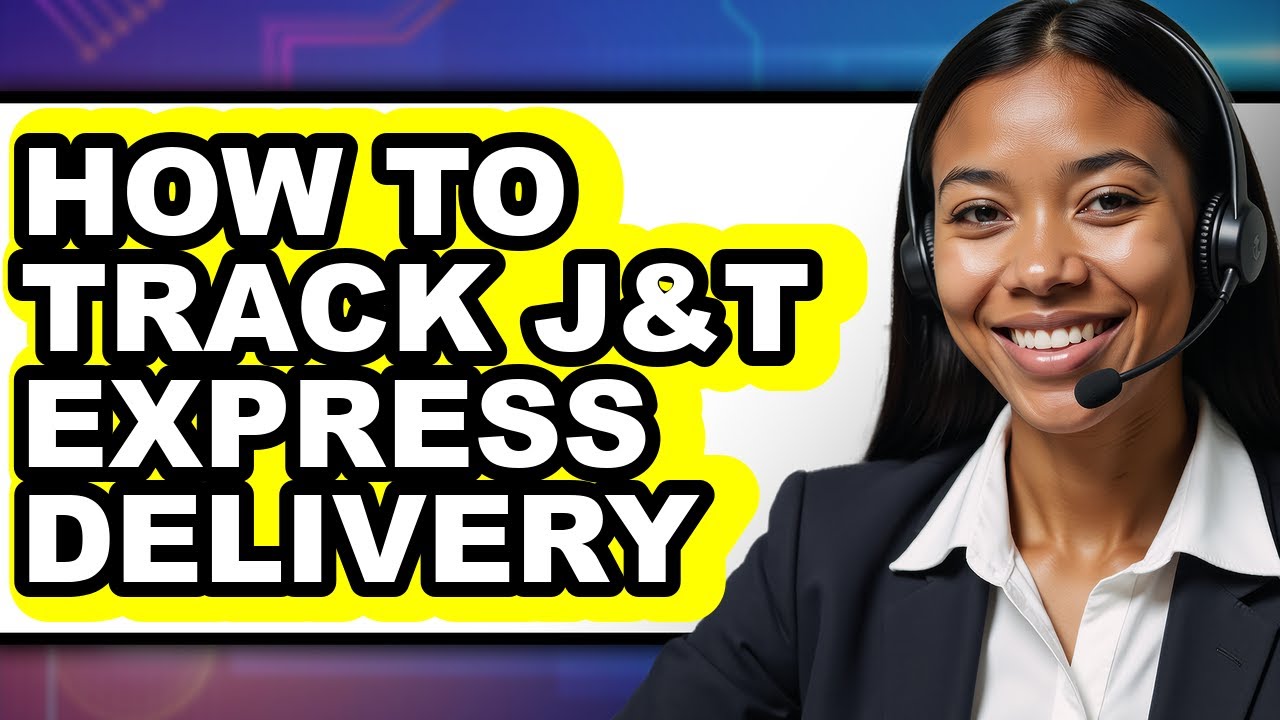 How to Track J&t Express Delivery - Full Guide