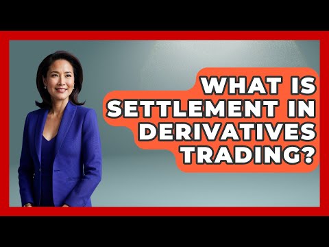 What Is Settlement In Derivatives Trading? - Learn About Economics