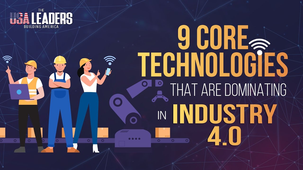 9 Core Technologies that are dominating in Industry 4.0