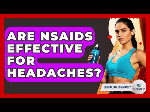 Are NSAIDs Effective For Headaches? - Cardiology Community