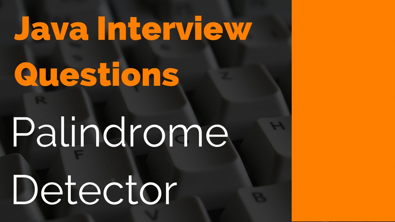 Java Interview Questions: Palindrome detector