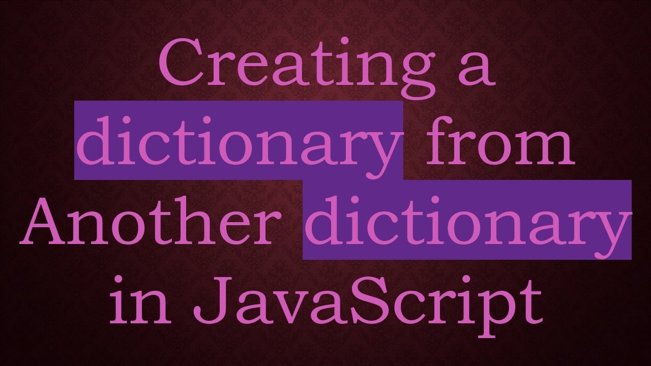 Creating a dictionary from Another dictionary in JavaScript