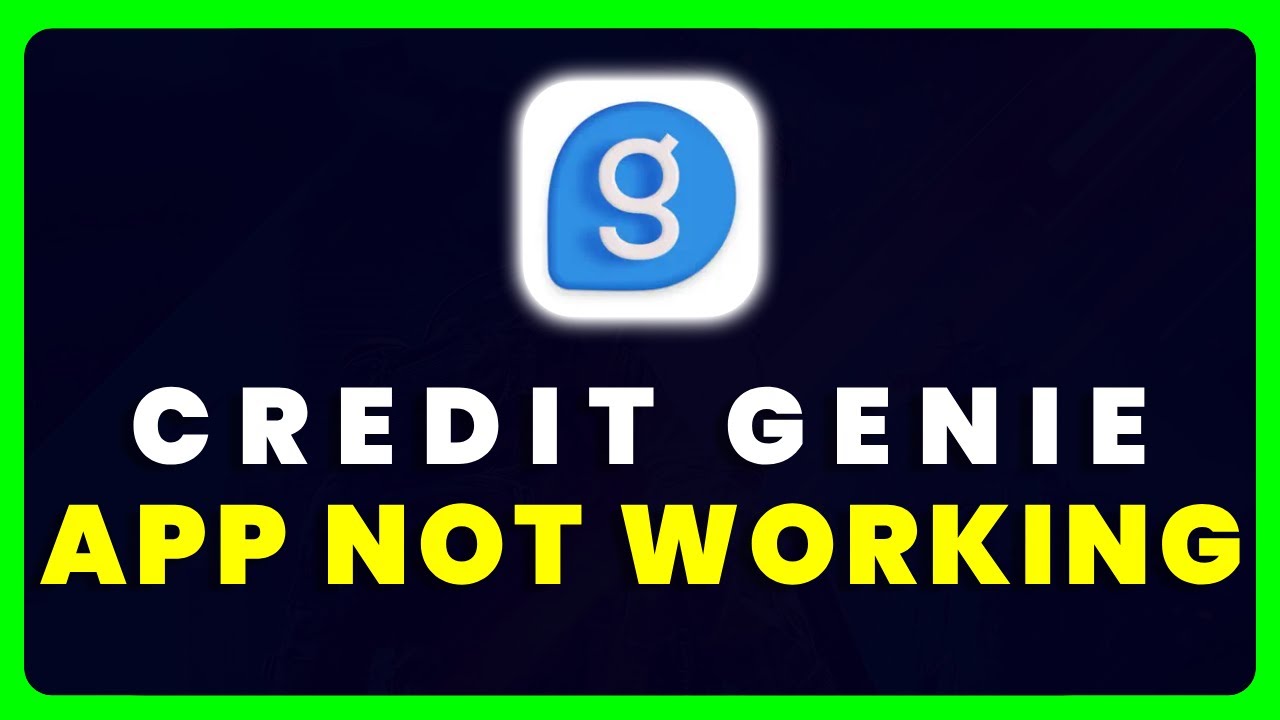 Credit Genie App Not Working: How to Fix Credit Genie App Not Working