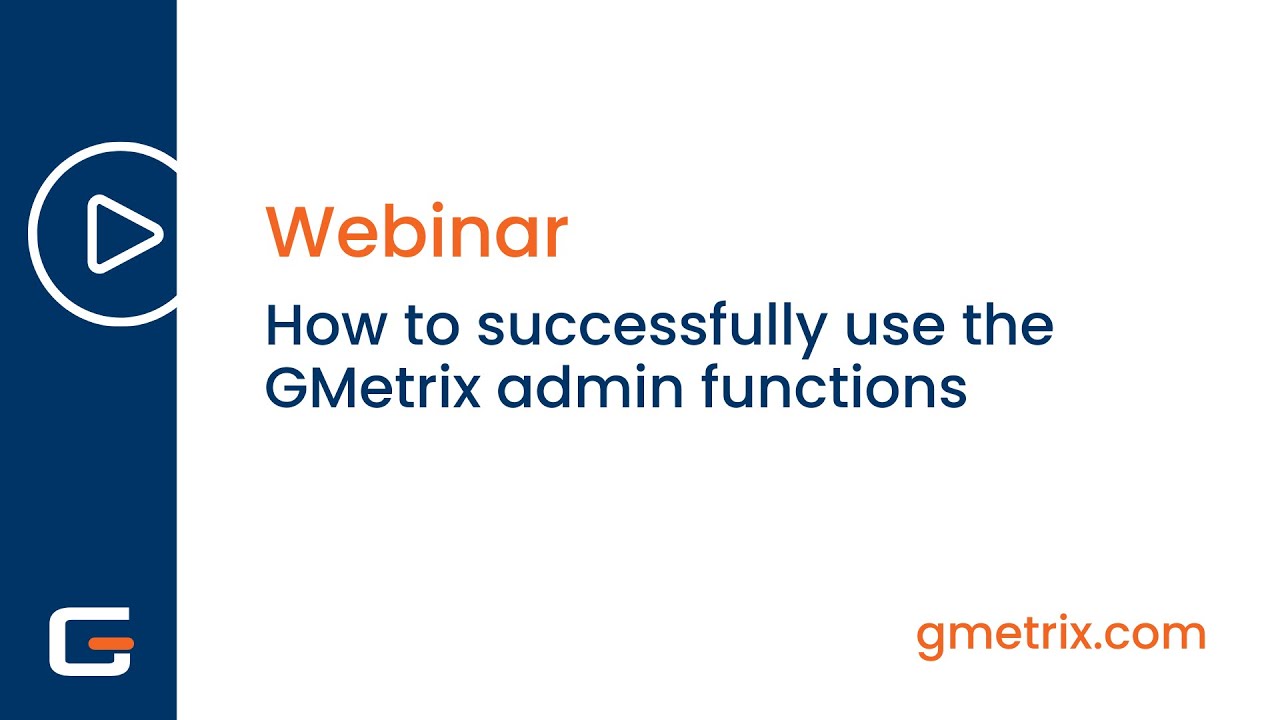 Successful Use of GMetrix Admin Features