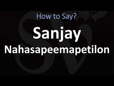 How to Pronounce Sanjay Nahasapeemapetilon?