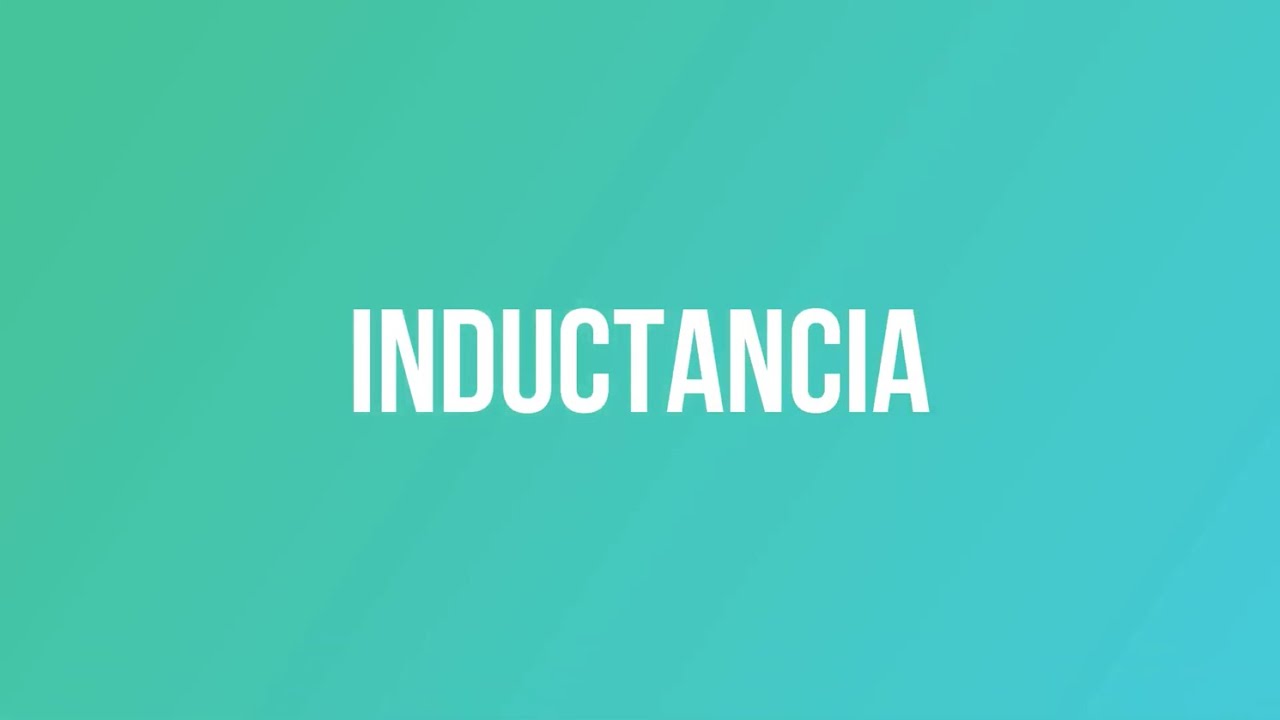 ¿Qué es la Inductancia?