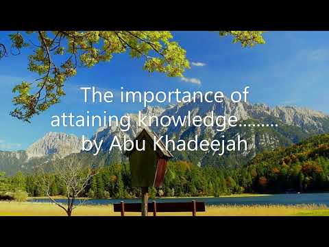The importance of attaining knowledge......... by Abu Khadeejah