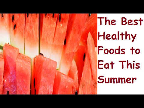 The Best Healthy Foods to Eat This Summer | Easy health and beauty tips