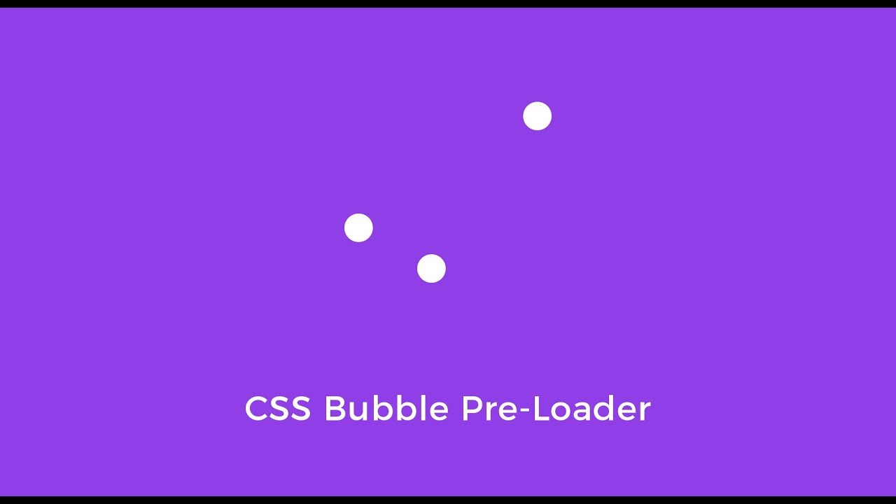 CSS Bubble Pre-Loader | HTML & CSS