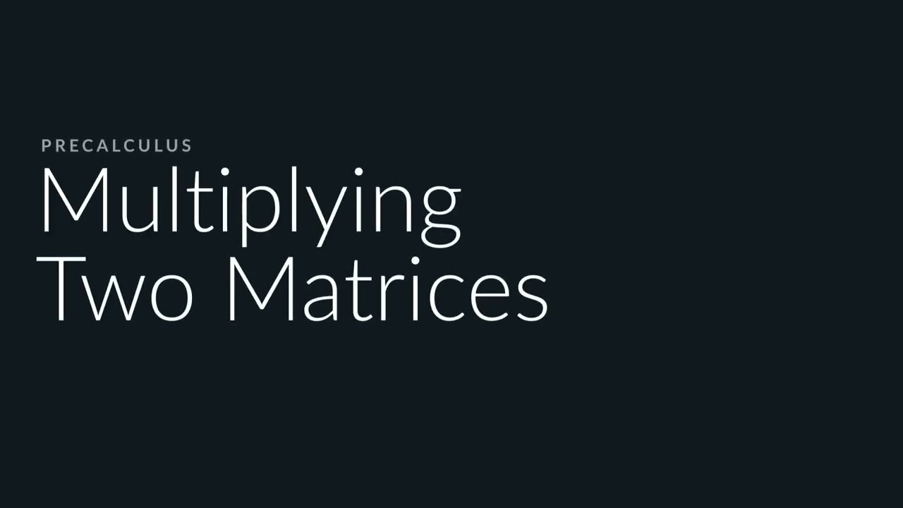 Multiplying Two Matrices | Sophia Learning Tutorials