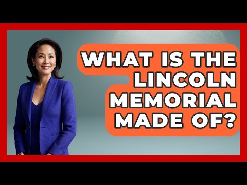 What Is The Lincoln Memorial Made Of? - Stories of the States