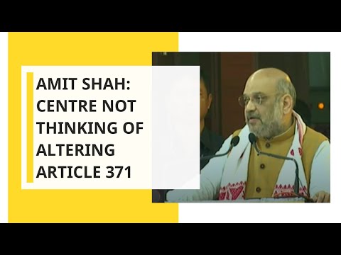 Amit Shah: Centre not thinking of altering Article 371