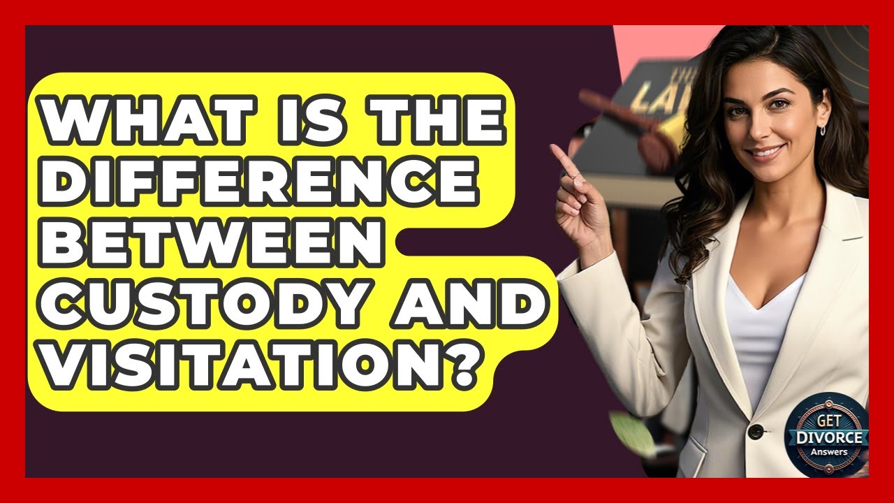 What Is The Difference Between Custody And Visitation? - Get Divorce Answers